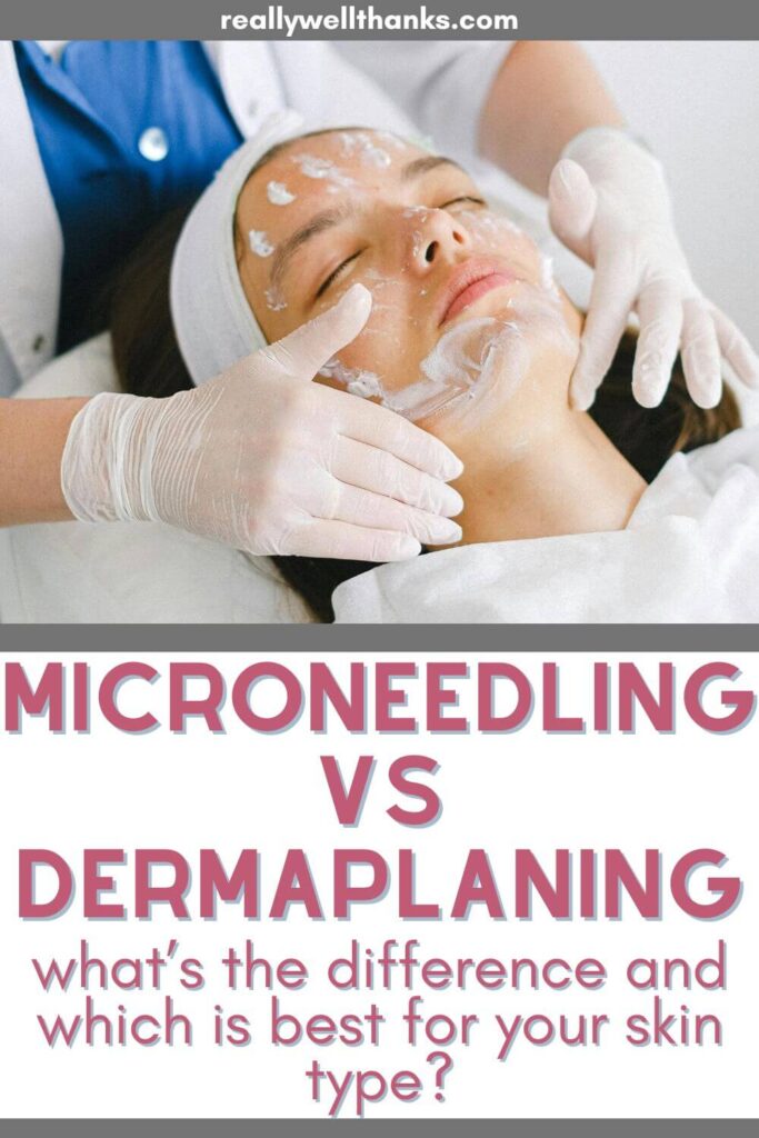 Dermaplaning vs Microneedling: Which One (or Both)? - really well, thanks!